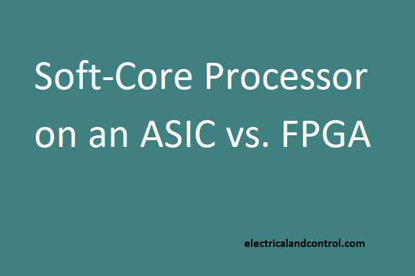 Soft Core Processor On An Asic Vs Fpga Soft Core Processors 6076